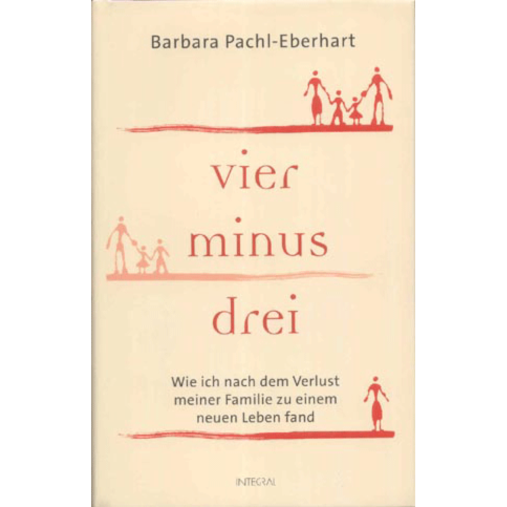 vier minus drei – Wie ich nach dem Verlust meiner Familie zu einem neuen Leben fand, Barbara ...